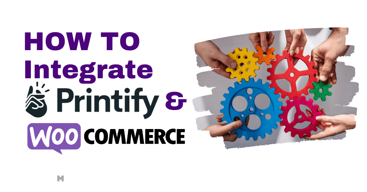 How To Integrate Printify With WooCommerce - Sell Seamlessly In 2024